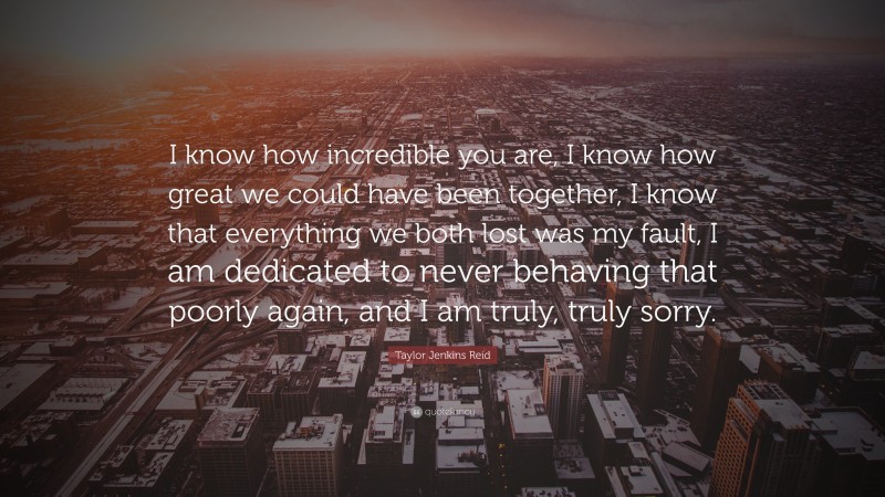 Taylor Jenkins Reid Quote: “I know how incredible you are, I know how ...