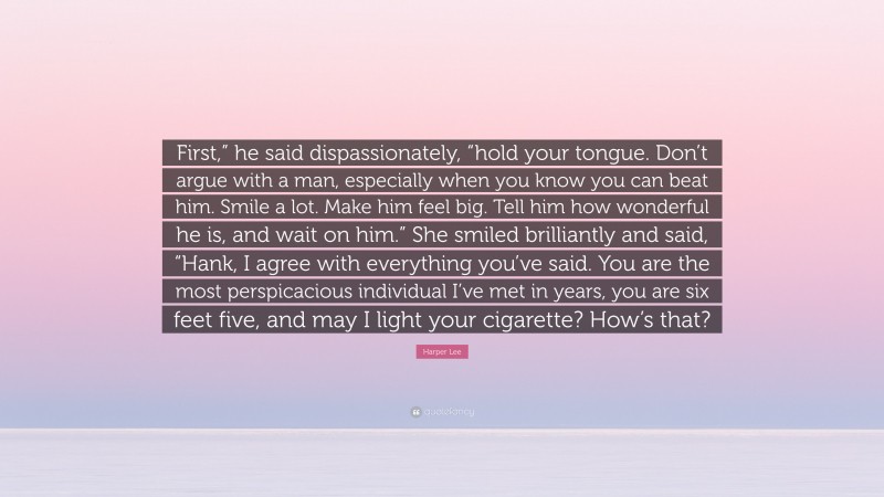 Harper Lee Quote: “First,” he said dispassionately, “hold your tongue ...