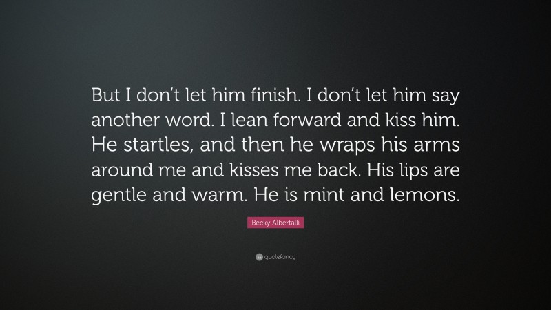 Becky Albertalli Quote: “But I don’t let him finish. I don’t let him say another word. I lean ...