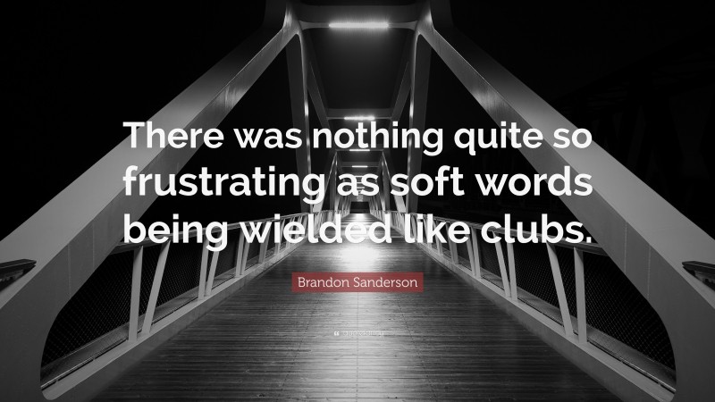 Brandon Sanderson Quote: “There was nothing quite so frustrating as ...