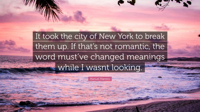 Manuel Marrero Quote: “It took the city of New York to break them up ...