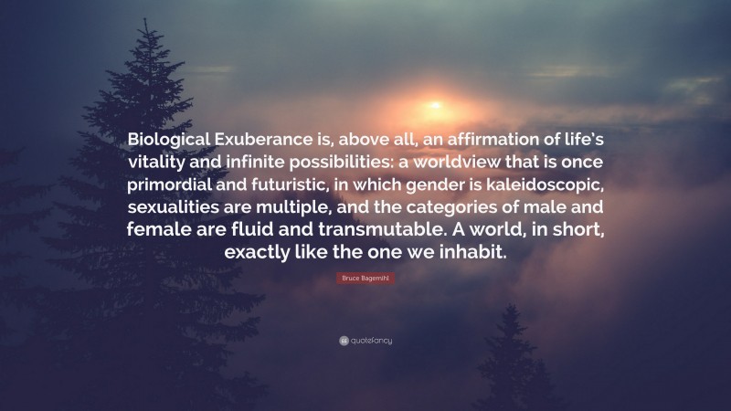 Bruce Bagemihl Quote: “Biological Exuberance is, above all, an ...