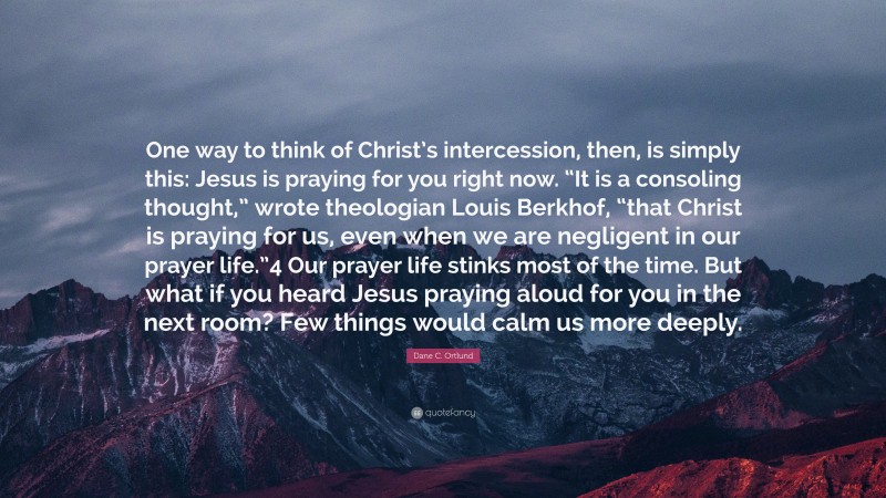 Dane C. Ortlund Quote: “One way to think of Christ’s intercession, then ...