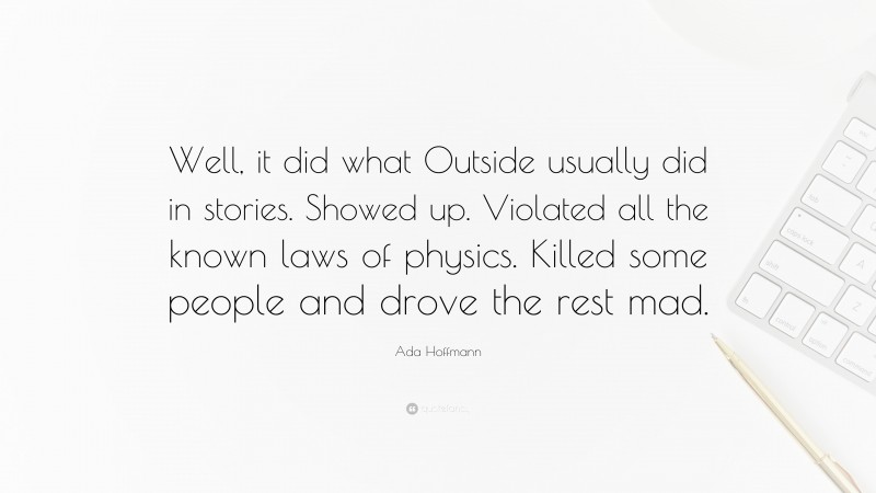 Ada Hoffmann Quote: “Well, it did what Outside usually did in stories ...