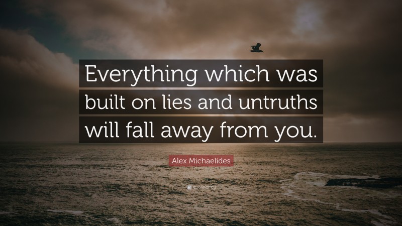Alex Michaelides Quote: “Everything which was built on lies and ...