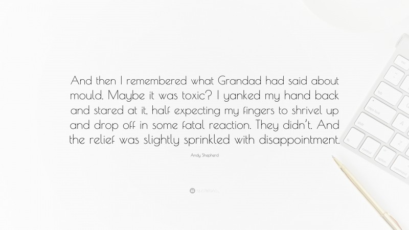 Andy Shepherd Quote: “And then I remembered what Grandad had said about ...