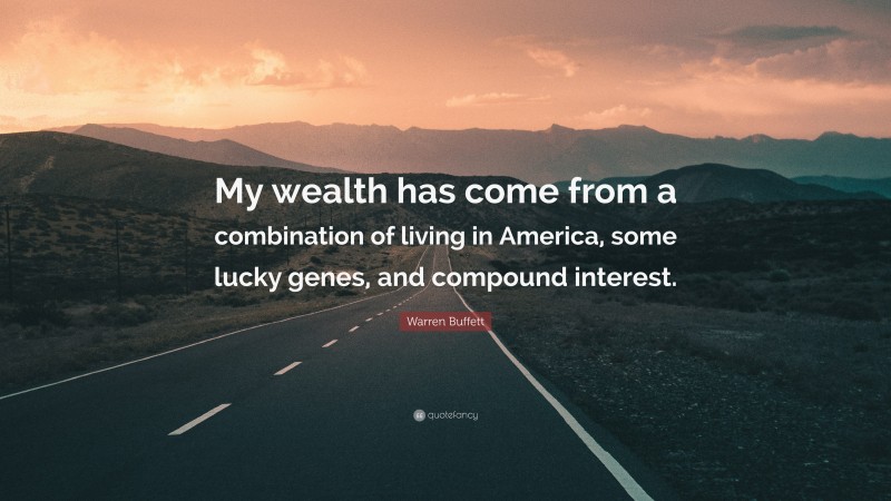 Warren Buffett Quote: “My wealth has come from a combination of living ...