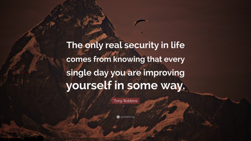 Tony Robbins Quote: “The only real security in life comes from knowing ...