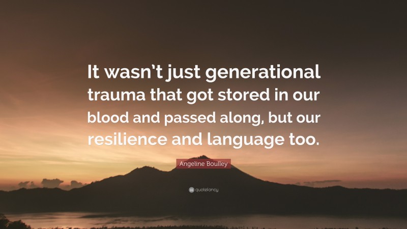 Angeline Boulley Quote: “It wasn’t just generational trauma that got ...
