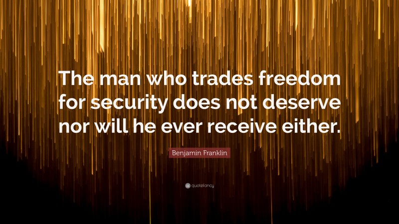 Benjamin Franklin Quote: “The man who trades freedom for security does ...