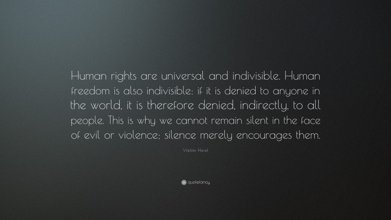 Václav Havel Quote: “Human rights are universal and indivisible. Human ...