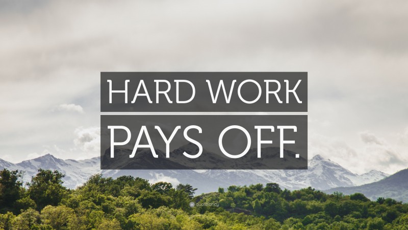 “HARD WORK PAYS OFF.” Wallpaper by QuoteFancy