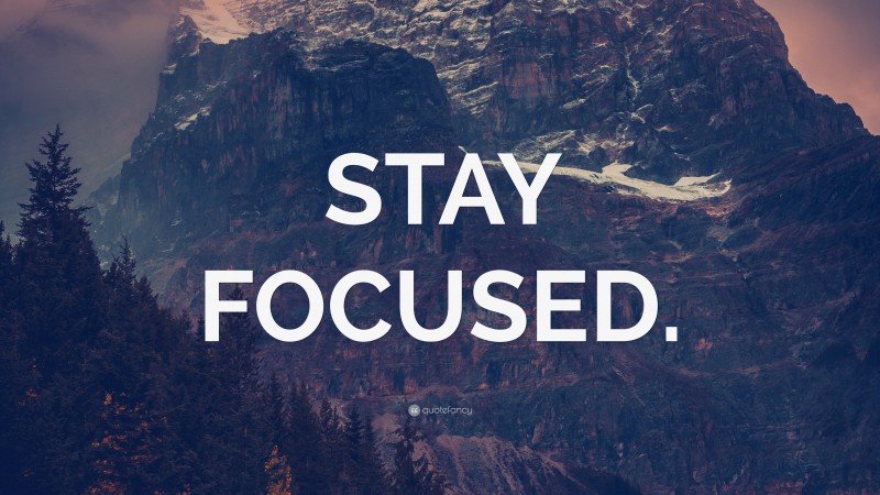 “STAY FOCUSED.” Wallpaper by QuoteFancy