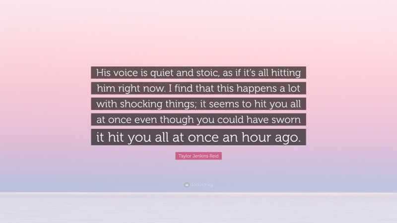 Taylor Jenkins Reid Quote: “His voice is quiet and stoic, as if it’s ...