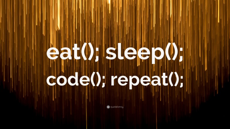 “eat(); sleep(); code(); repeat();” Wallpaper by QuoteFancy