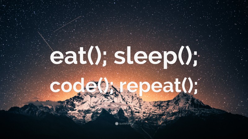 “eat(); sleep(); code(); repeat();” Wallpaper by QuoteFancy