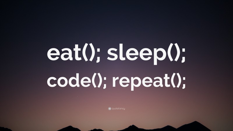 “eat(); sleep(); code(); repeat();” Wallpaper by QuoteFancy