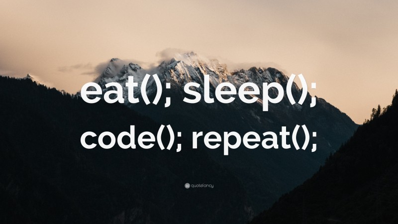 “eat(); sleep(); code(); repeat();” Wallpaper by QuoteFancy