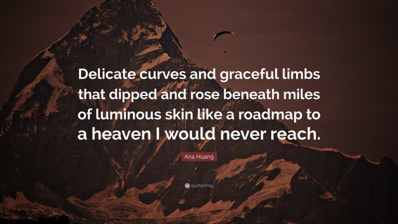 Ana Huang Quote: “Delicate curves and graceful limbs that dipped and ...