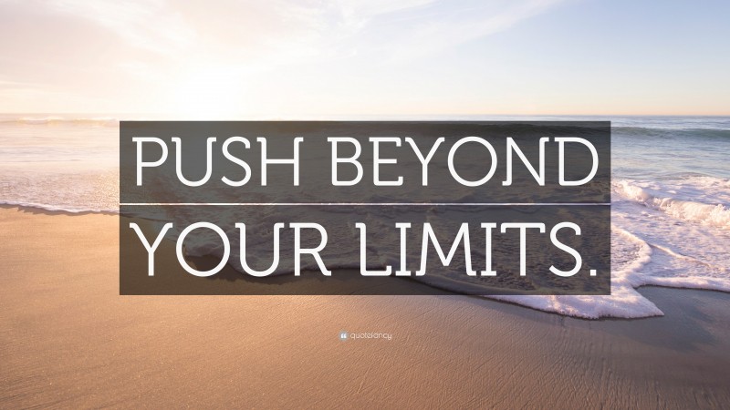“PUSH BEYOND YOUR LIMITS.” Wallpaper by QuoteFancy