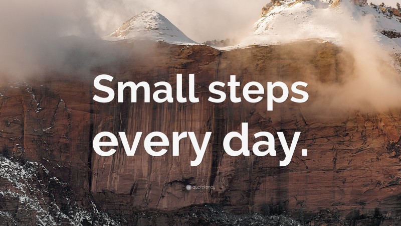 “Small steps every day.” Wallpaper by QuoteFancy