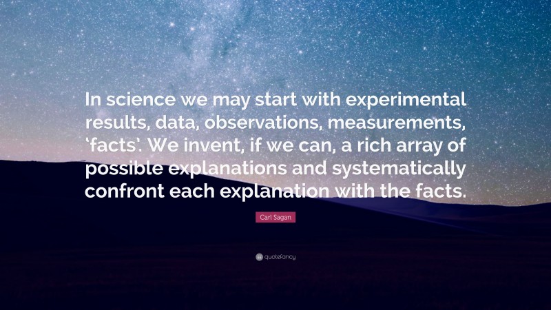 Carl Sagan Quote: “In science we may start with experimental results ...