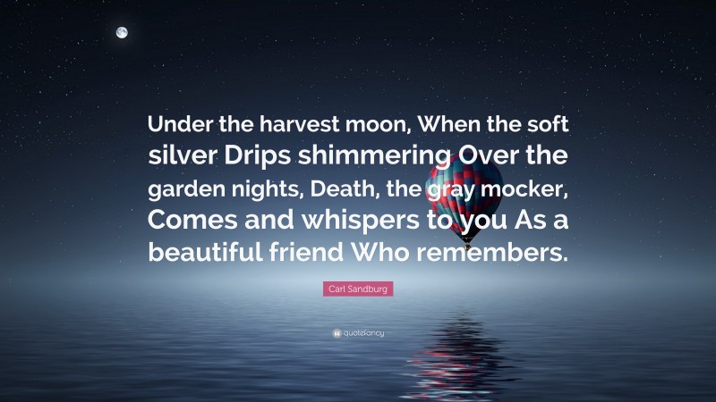 Carl Sandburg Quote: “Under the harvest moon, When the soft silver ...