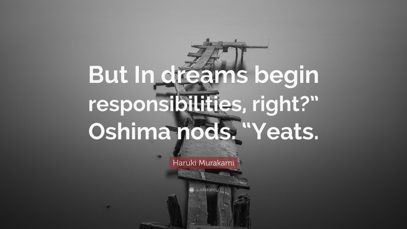 Haruki Murakami Quote: “But In dreams begin responsibilities, right ...