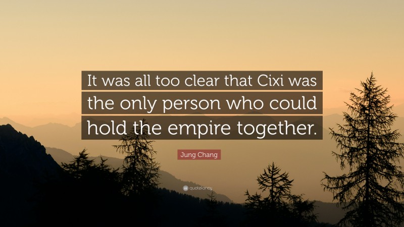 Jung Chang Quote: “It was all too clear that Cixi was the only person ...