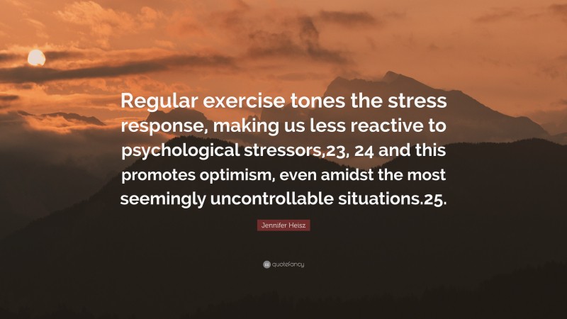 Jennifer Heisz Quote: “Regular exercise tones the stress response ...