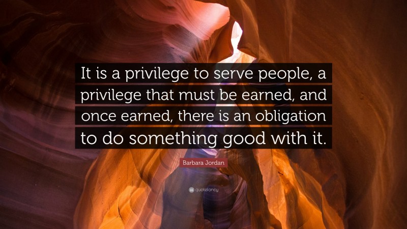Barbara Jordan Quote: “It is a privilege to serve people, a privilege ...