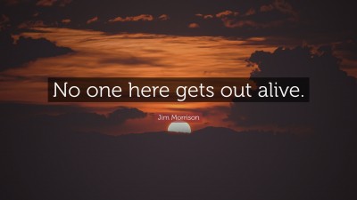 Jim Morrison Quote: “The future is uncertain but the end is always near.”