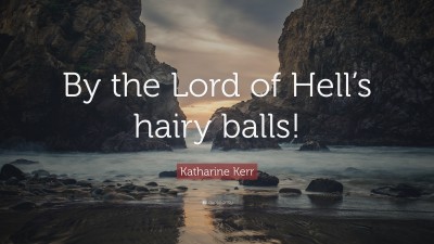 Katharine Kerr Quote: “By the hairy ass of lord hell.” Many characters ...