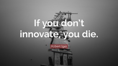Robert Iger Quote: “If you don’t innovate, You die.”